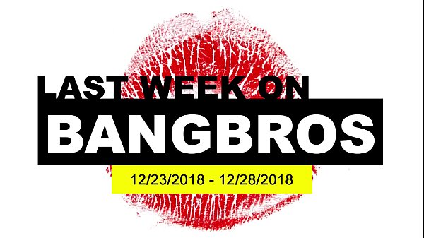 Videos That Were Uploaded To Bangbros From Dec 23rd Thru Dec 28 2018 - Binorsemok